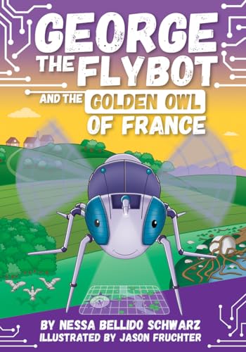 George the Flybot and the Golden Owl of France by Nessa Bellido Schwarz ...