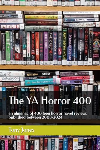 The YA Horror 400: an almanac of 400 teen horror novel reviews ...