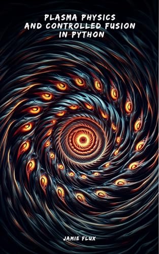 Plasma Physics and Controlled Fusion in Python by Jamie Flux | Goodreads