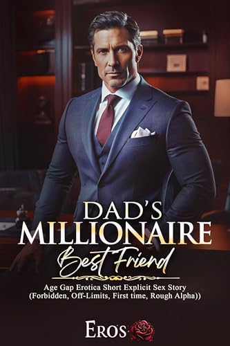 Dad's Millionaire Best Friend: Age Gap Erotica Short Explicit Sex Story (Forbidden, Off-Limits ...