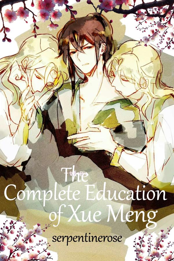 The Complete Education of Xue Meng by serpentinerose | Goodreads