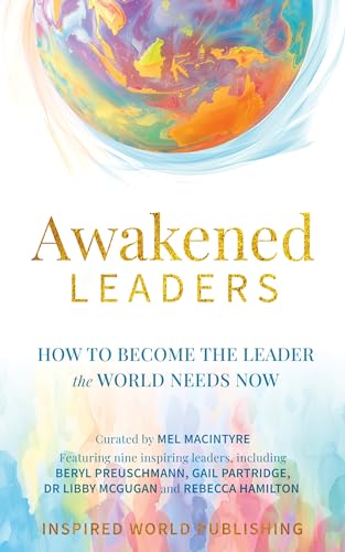 Awakened Leaders: How To Become The Leader The World Needs Now by Mel ...
