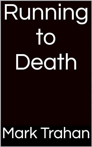Running to Death by Mark Trahan | Goodreads