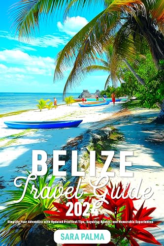 Belize Travel Guide: Simplify Your Adventure with Updated Practical ...