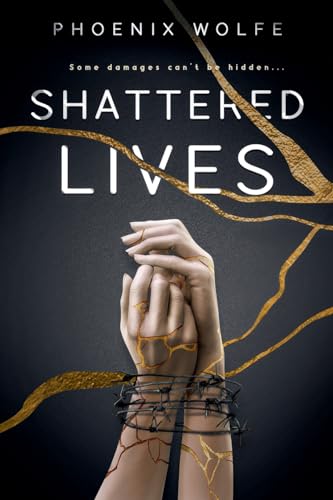 SHATTERED LIVES (THE SHATTERED SERIES) by Phoenix Wolfe | Goodreads