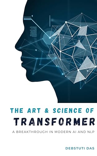 The Art and Science of Transformer: A Breakthrough in Modern Artificial Intelligence and Natural ...
