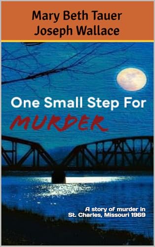One Small Step For Murder: A story of murder in St. Charles, Mo 1969 by ...