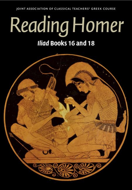 Reading Homer: Iliad Books 16 and 18 by Joint Association of Classical ...