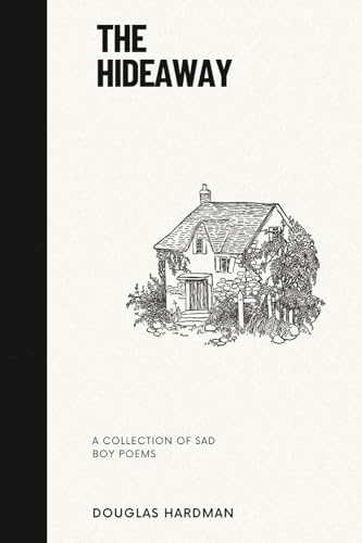 the hideaway: a collection of sad boy poems by Douglas Hardman | Goodreads