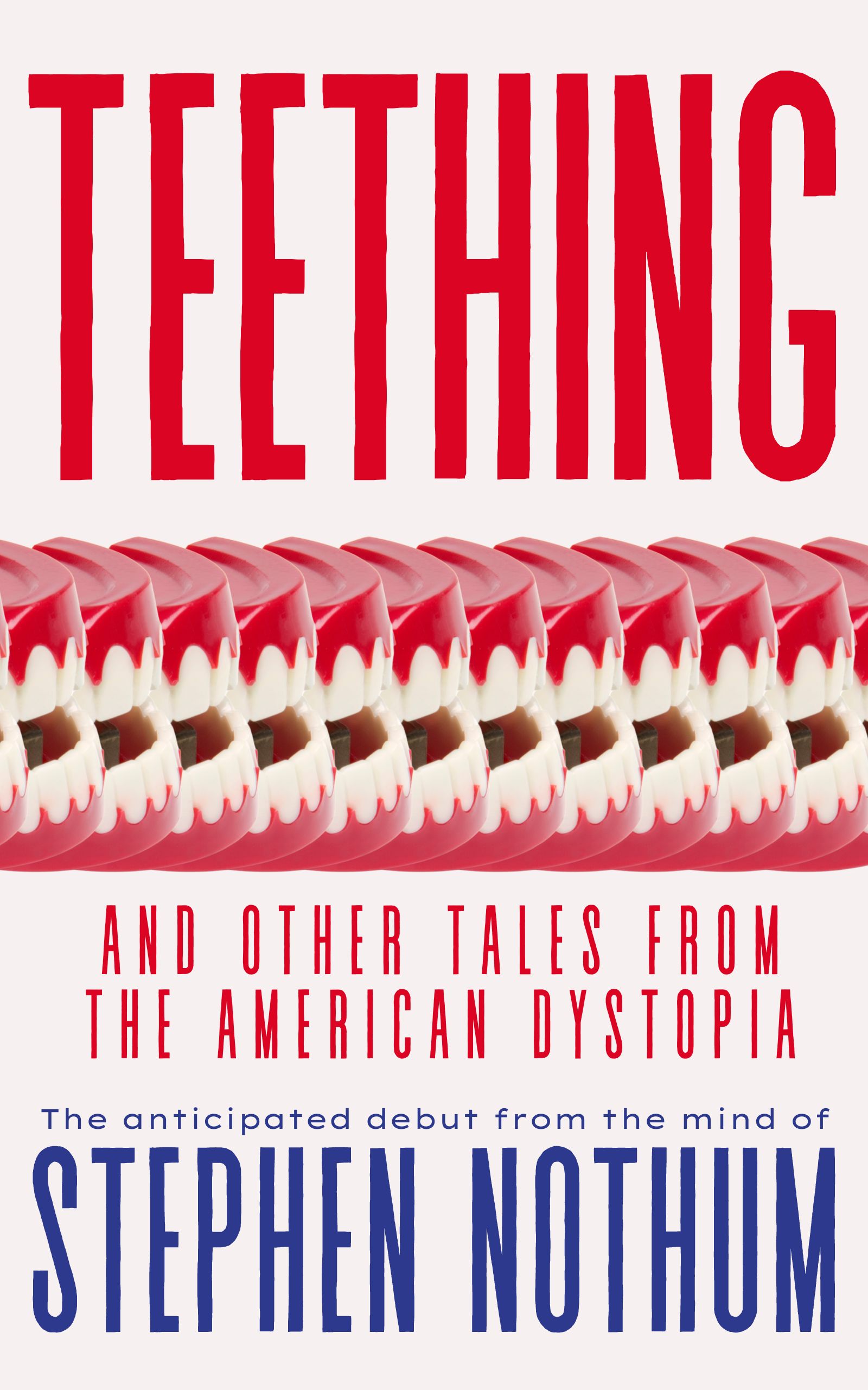 Teething and Other Tales From the American Dystopia by Stephen Nothum ...
