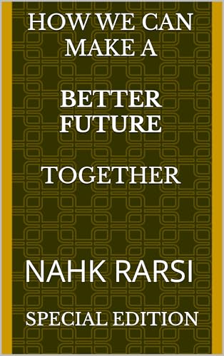 How we can make a BETTER FUTURE together: SPECIAL EDITION by NAHK RARSI ...