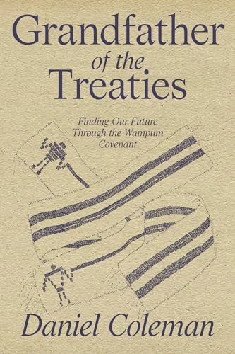Grandfather of the Treaties: Finding Our Future Through the Wampum ...