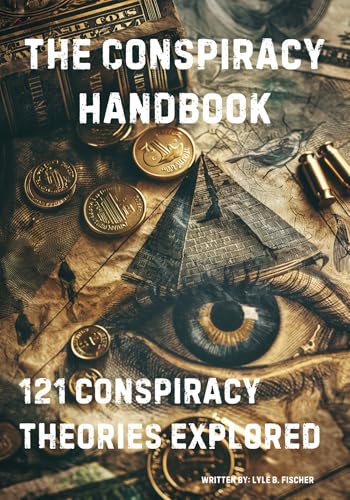 The Conspiracy Handbook: 121 Conspiracy Theories Explored by Lyle ...