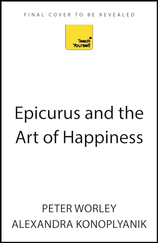 Epicurus and the Art of Happiness by Peter Worley | Goodreads