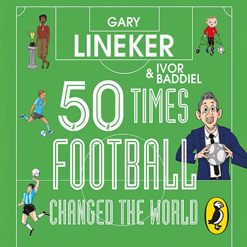 50 Times Football Changed The World by Gary Lineker | Goodreads