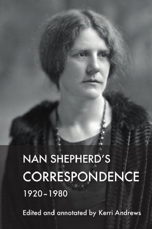 Nan Shepherd's Correspondence, 1920–80 by Nan Shepherd | Goodreads