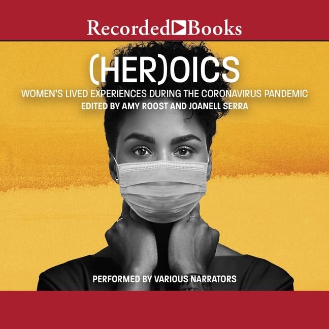 (Her)oics: Women's Lived Experiences During the Coronavirus Pandemic by ...