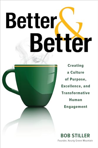 Better and Better: Creating a Culture of Purpose, Excellence, and ...