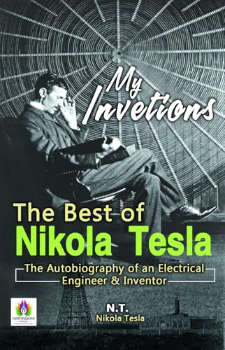 The Best of Nikola Tesla | My Inventions : The Autobiography of an ...