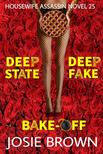 The Housewife Assassin's Deep State Deep Fake Bake-Off (Book 25): Mysteries that will Make You ...