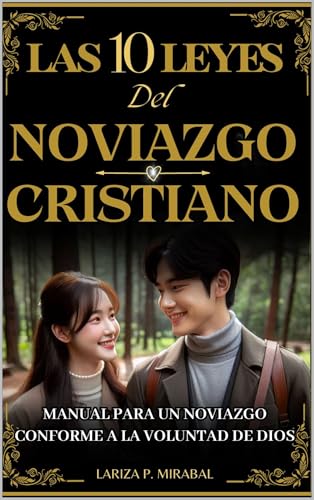 LAS 10 LEYES DEL NOVIAZGO CRISTIANO: Manual para un noviazgo conforme a ...