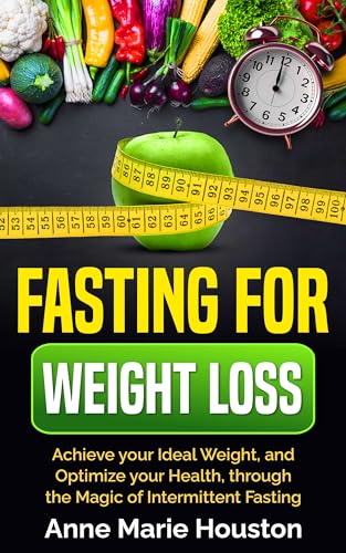 FASTING FOR WEIGHT LOSS: Achieve your Ideal Weight, and Optimize your ...