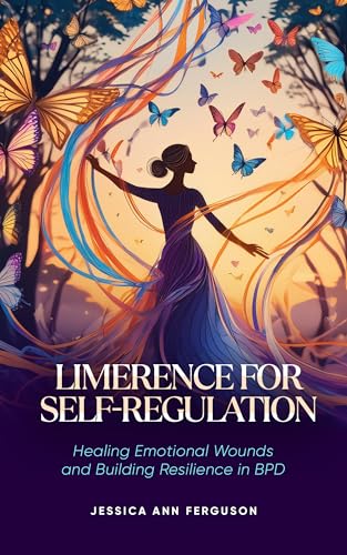 Limerence for Self-Regulation: Healing Emotional Wounds and Building ...