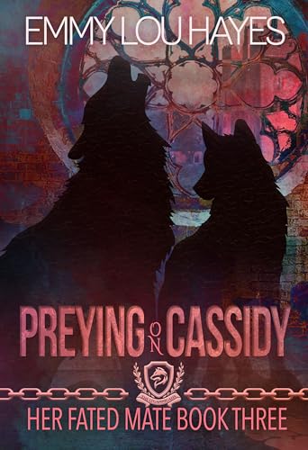 Preying on Cassidy: A Steamy Werewolf Shifter Romantasy by Emmy Lou ...