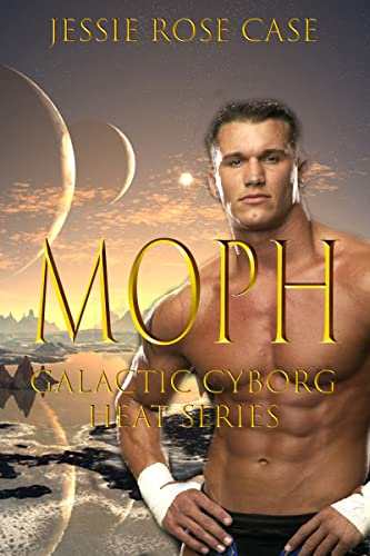 M O P H: Galactic Cyborg Heat Series by Jessie Rose Case | Goodreads