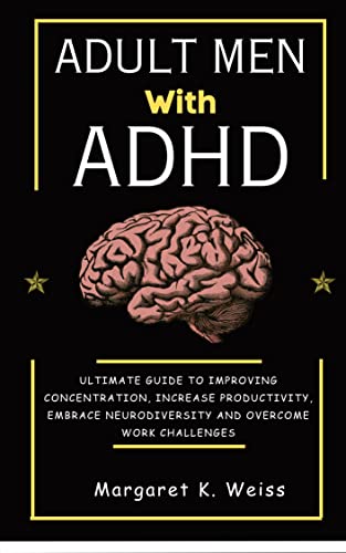 ADULT MEN With ADHD: Ultimate guide to improving concentration ...