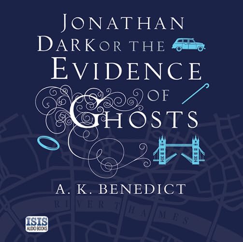 Jonathan Dark Or The Evidence Of Ghosts by A K Benedict | Goodreads