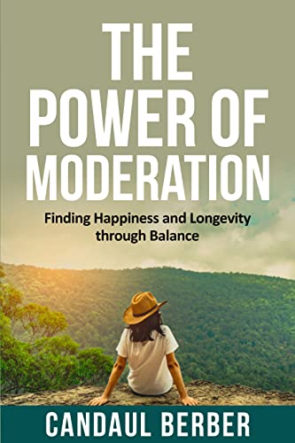 The Power of Moderation: Finding Happiness and Longevity through ...