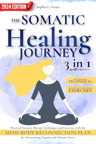 The Somatic Healing Journey: Practical Somatic Therapy Techniques and ...