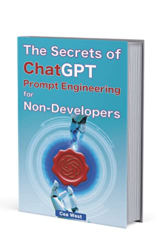 The Secrets of ChatGPT Prompt Engineering for Non-Developers: Becoming ...
