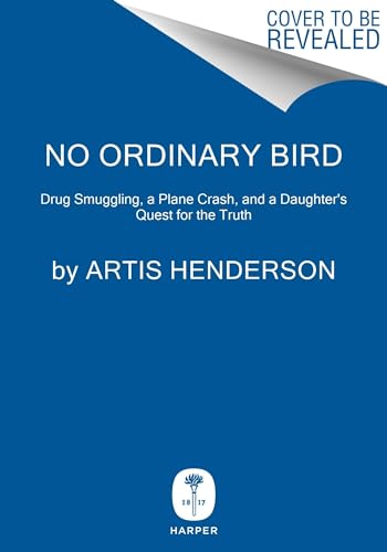 No Ordinary Bird: Drug Smuggling, a Plane Crash, and a Daughter's Quest ...