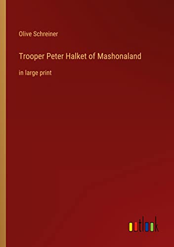 Trooper Peter Halket of Mashonaland: in large print by Olive Schreiner ...