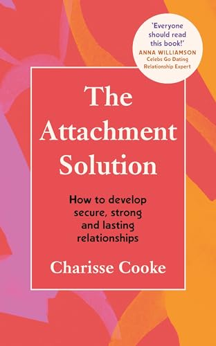 The Attachment Solution: How to develop strong, secure and lasting ...