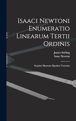 Isaaci Newtoni Enumeratio Linearum Tertii Ordinis: Sequitur Illustratio ...