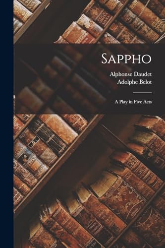 Sappho: A Play in Five Acts by Alphonse Daudet | Goodreads