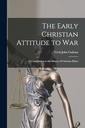 The Early Christian Attitude to War: A Contribution to the History of ...