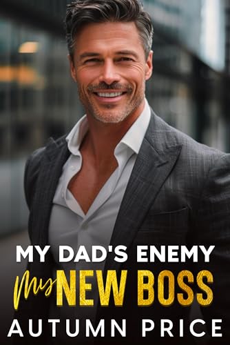 My Dad's Enemy, My New Boss: An Age-Gap, Off-Limits Boss Romance by ...