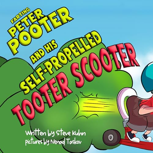 Farting Peter Pooter and His Self Propelled Tooter Scooter by Steve ...