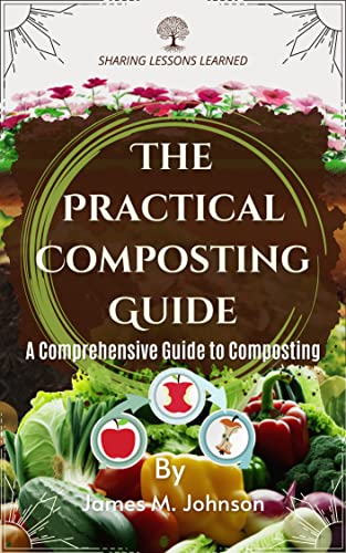 The Practical Composting Guide: A Comprehensive Guide to Composting by ...