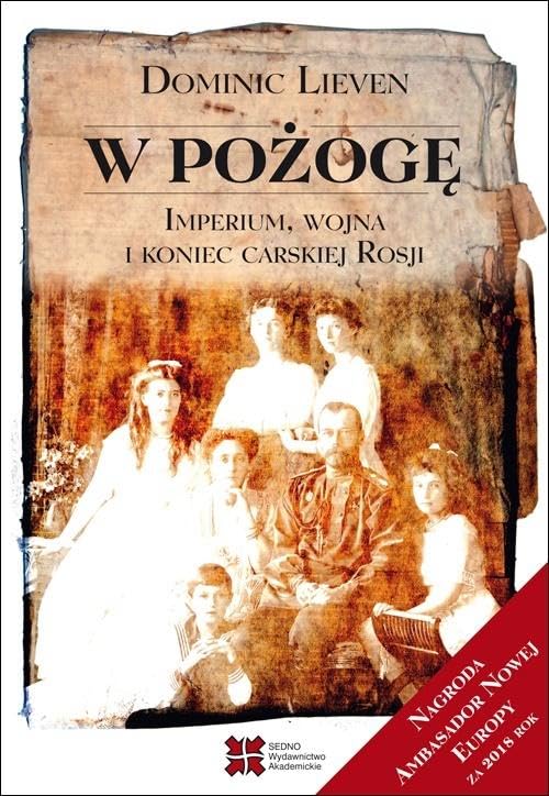 W pozoge. Imperium, wojna i koniec carskiej Rosji by Dominic Lieven ...