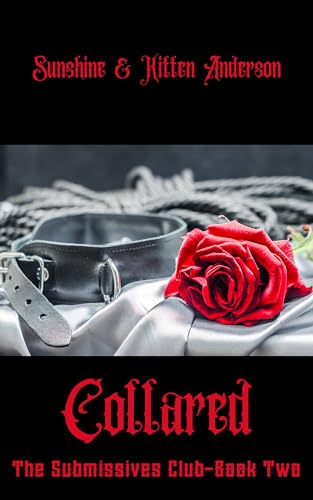 Collared: Book Two of The Submissives Club by Sunshine and Kitten ...