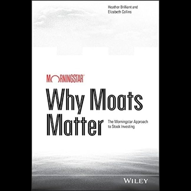 Why Moats Matter: The Morningstar Approach to Stock Investing by ...