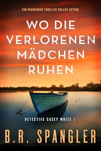 Wo die verlorenen Mädchen ruhen: Ein packender Thriller voller Action ...
