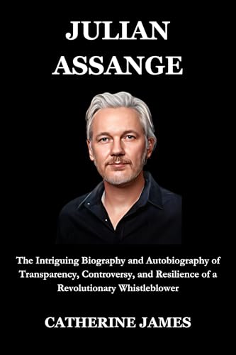 JULIAN ASSANGE: The Intriguing Biography and Autobiography of ...