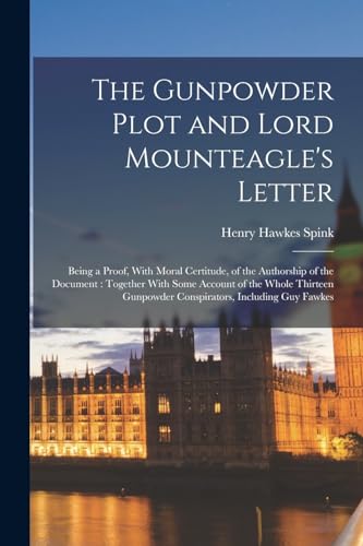 The Gunpowder Plot and Lord Mounteagle's Letter: Being a Proof, With ...