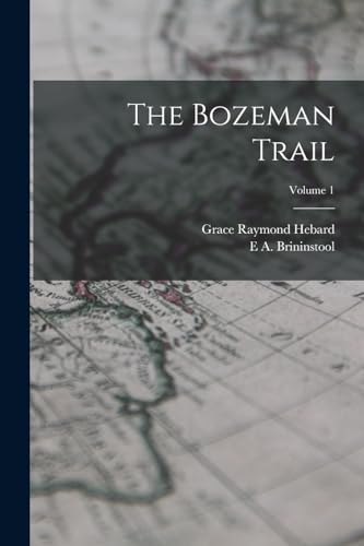 The Bozeman Trail; Volume 1 by Grace Raymond Hebard | Goodreads